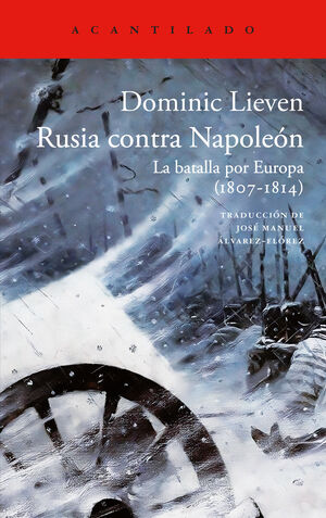 RUSIA CONTRA NAPOLEÓN. BATALLA POR EUROPA LA 1807 1814. LIEVEN, DOMINIC ...